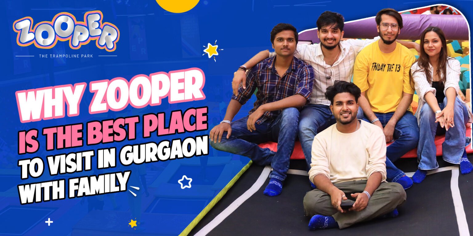Why Zooper Is Best place to visit in Gurgaon with Family